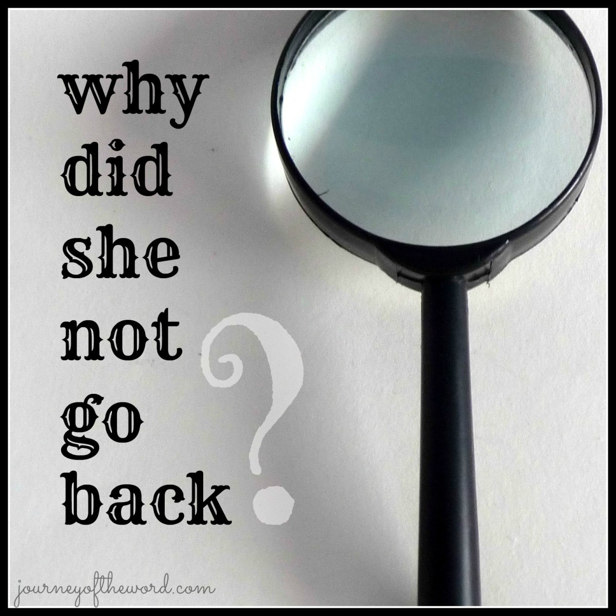 why did she not go back? – Journey of the Word