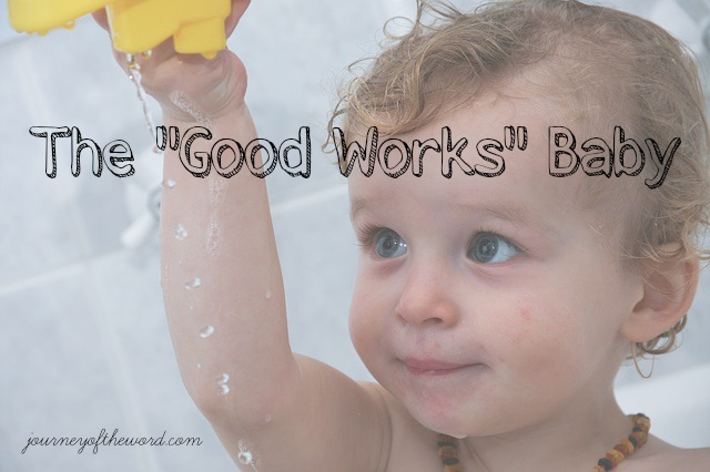 The “Good Works” Baby – Journey of the Word